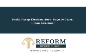Banka Hesap Kiralama Suçu ve Cezası ( İban Kiralama) • Reform Hukuk ...